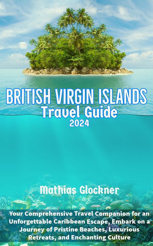 British Virgin Islands Travel Guide 2024 (ebook), Mathias Glockner | 1230007278846 |... | bol