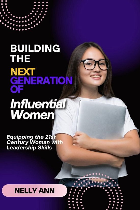 Building The Next Generation of Influential Women : Equipping the 21st ...