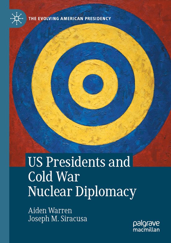 US Presidents and Cold War Nuclear Diplomacy | 9783030619565 | Aiden ...