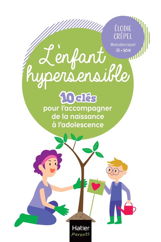 L'enfant hypersensible - 10 clés pour l'accompagner de la naissance à l'adolescence... | bol