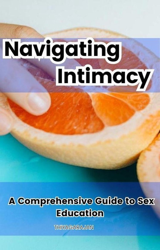 Navigating Intimacy A Comprehensive Guide To Sex Education Ebook