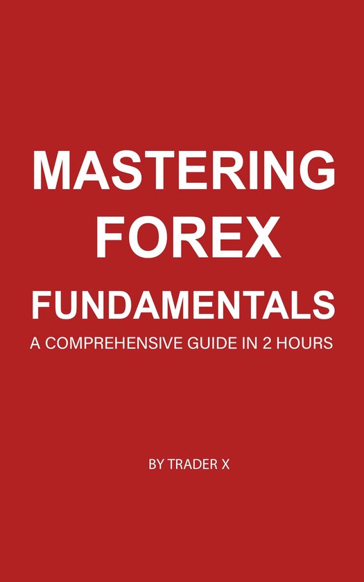 Mastering Forex Fundamentals (ebook), Trader X | 6610000537662 | Boeken | bol