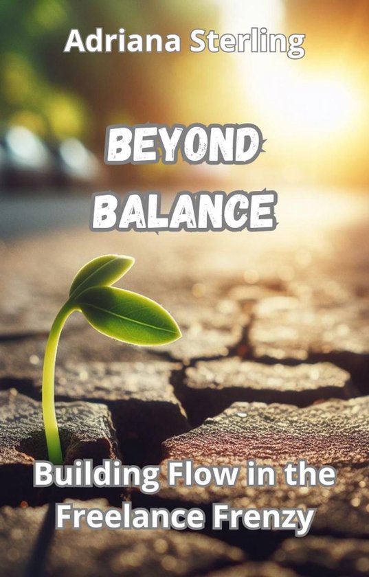 Beyond Balance: Building Flow in the Freelance Frenzy (ebook), Adriana ...