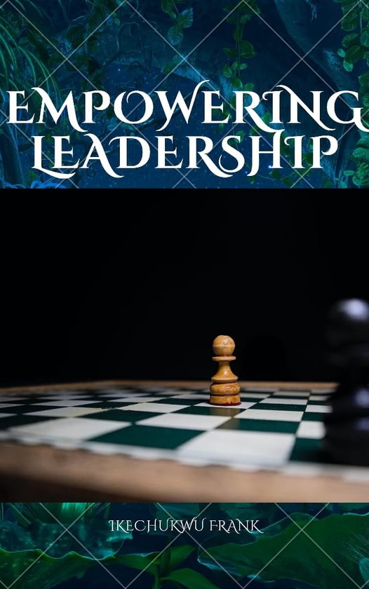 EMPOWERING LEADERSHIP (ebook), IKECHUKWU FRANK | 1230007386602 | Boeken ...