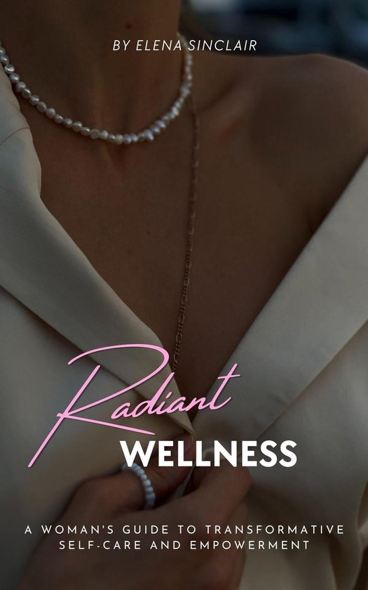 Radiant Wellness: A Woman's Guide to Transformative Self-Care and Empowerment (ebook),... | bol