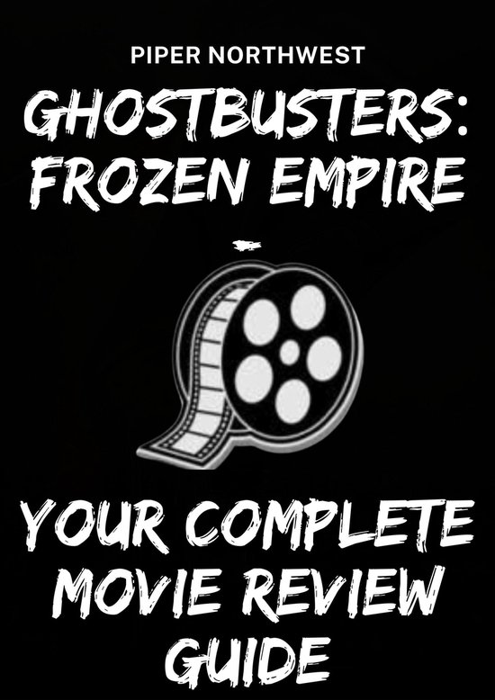 Ghostbusters: Frozen Empire - Your Complete Movie Review Guide (ebook ...