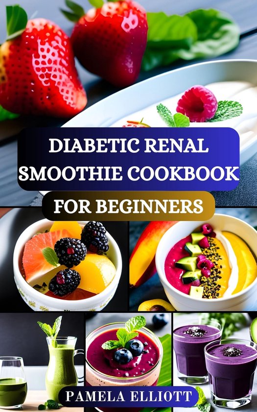 DIABETIC RENAL SMOOTHIE COOKBOOK FOR BEGINNERS (ebook), Pamela Elliott | 1230007347290... | bol