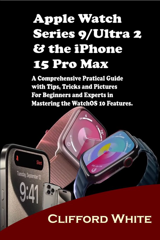 Apple Watch Series 9 Ultra 2 And The Iphone 15 Pro Max Ebook Clifford