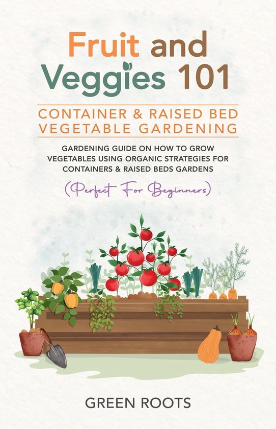 Fruit and Veggies 101 - Container & Raised Beds Vegetable Garden ...