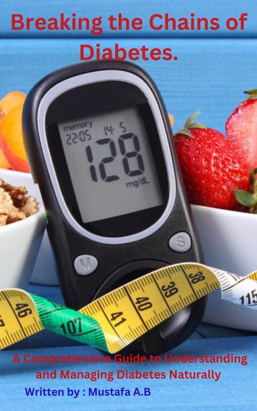 Breaking the Chains of Diabetes. A Comprehensive Guide to Understanding ...
