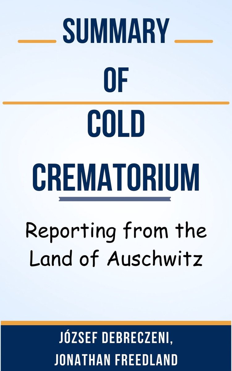 Summary Of Cold Crematorium Reporting from the Land of Auschwitz by József Debreczeni,... | bol
