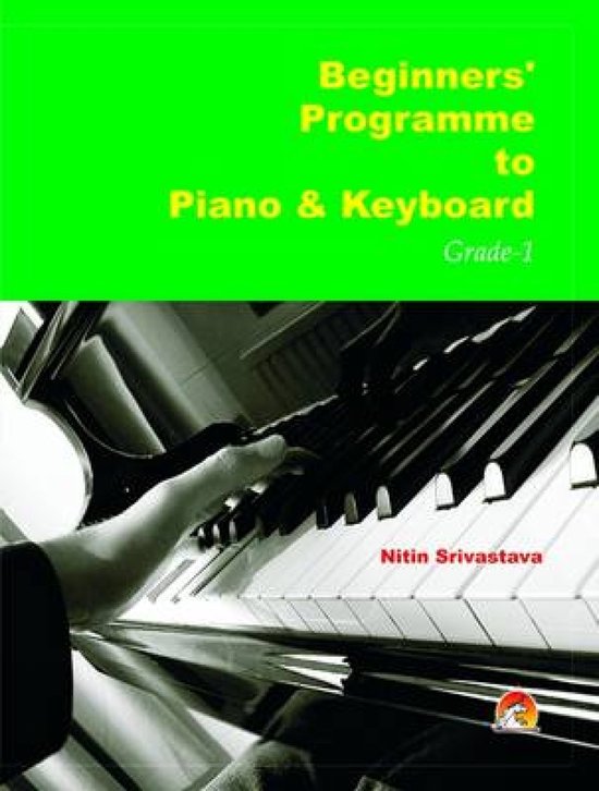 Beginners' Programme to Piano & Keyboard Grade-1, Nitin Srivastava ...