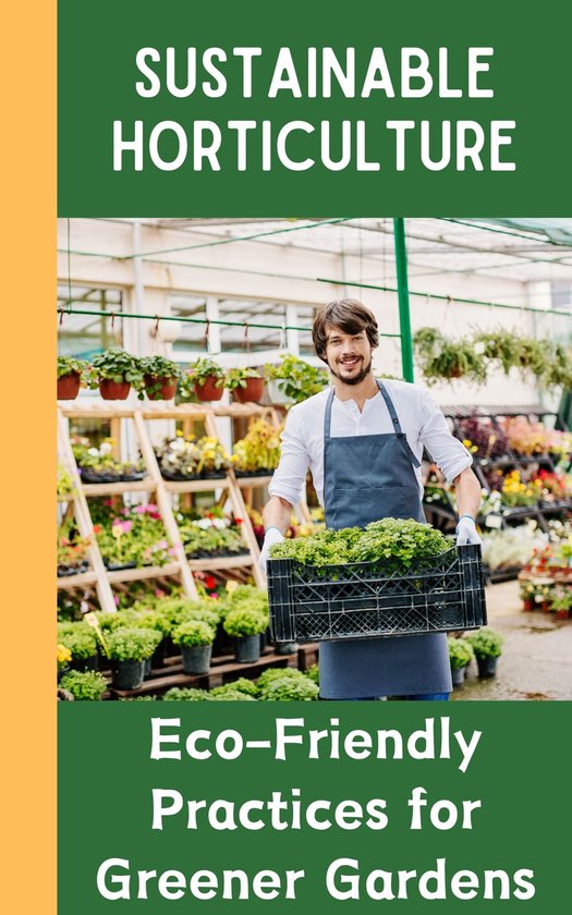 Sustainable Horticulture : Eco-Friendly Practices for Greener Gardens (ebook), Ruchini... | bol