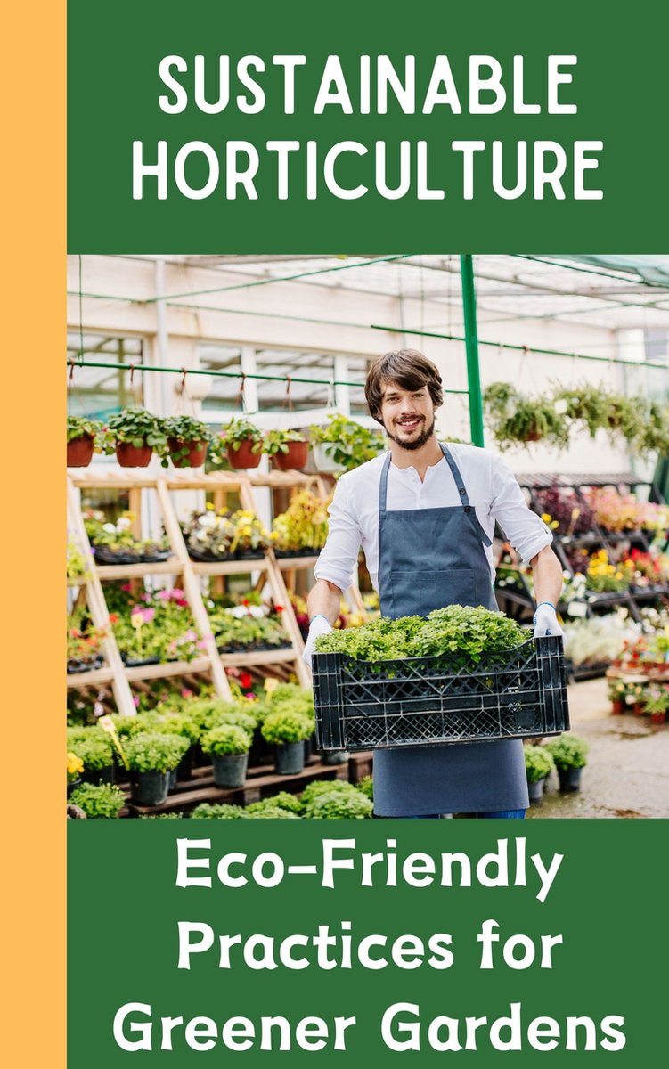 Sustainable Horticulture : Eco-Friendly Practices for Greener Gardens ...