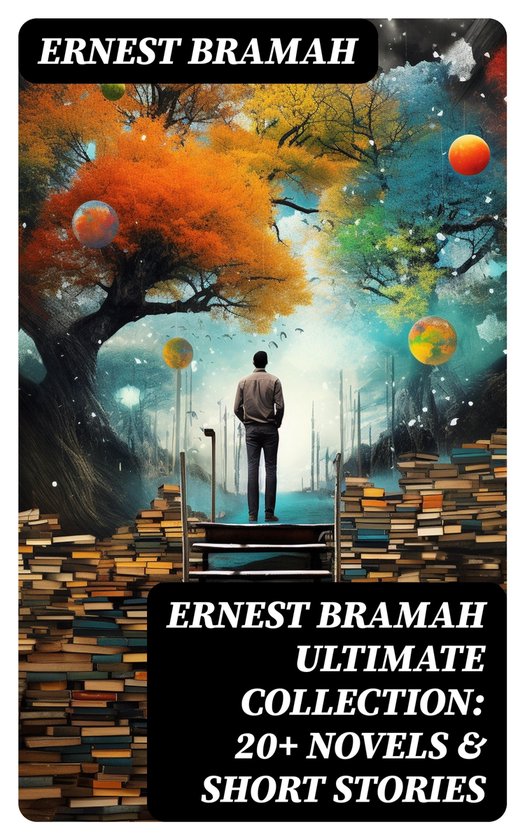 ERNEST BRAMAH Ultimate Collection: 20+ Novels & Short Stories (ebook ...