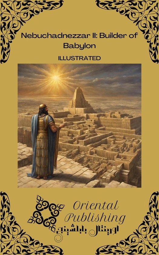 Nebuchadnezzar II Builder of Babylon (ebook), Oriental Publishing | 9798224879854 | Boeken | bol