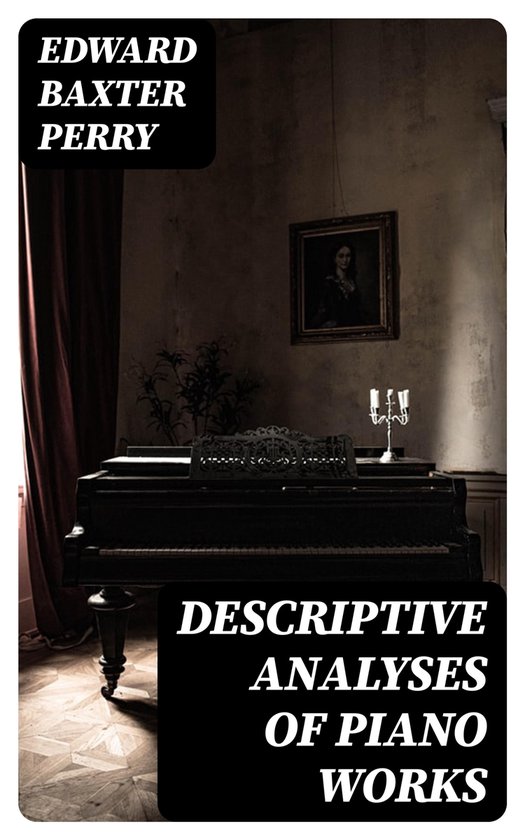Descriptive Analyses of Piano Works (ebook), Edward Baxter Perry ...