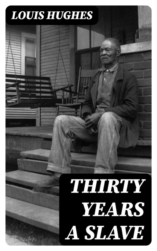 Thirty Years a Slave (ebook), Louis Hughes | 8596547312666 | Boeken | bol