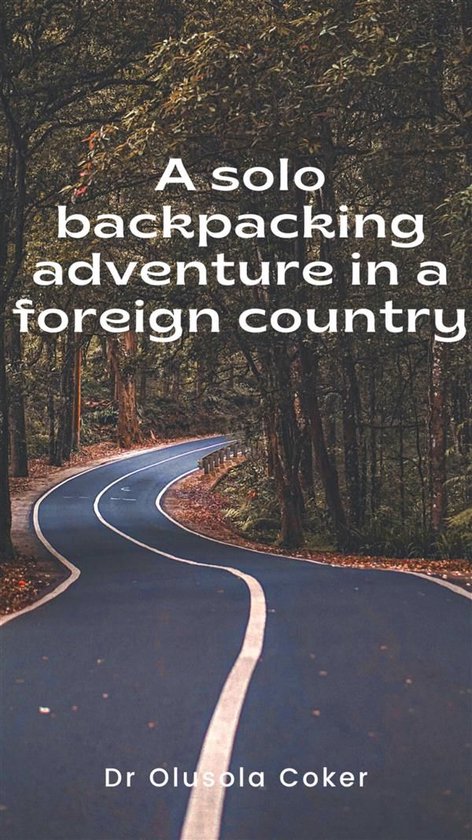 A solo backpacking adventure in a foreign country (ebook), Dr Olusola ...