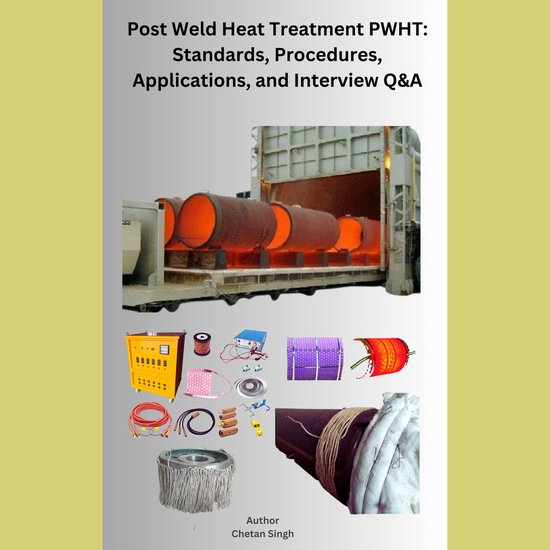 Post Weld Heat Treatment PWHT: Standards, Procedures, Applications, and ...