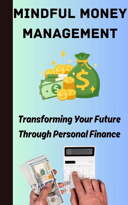 Mindful Money Management : Transforming Your Future Through Personal ...