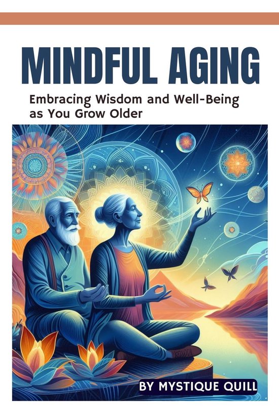 Mindful Aging Embracing Wisdom And Well Being As You Grow Older Ebook