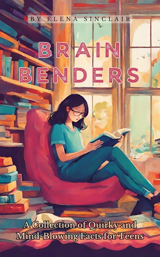 Brain Benders: A Collection of Quirky and Mind-Blowing Facts for Teens ...