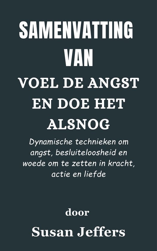 Samenvatting Van Voel de angst en doe het alsnog Dynamische technieken ...