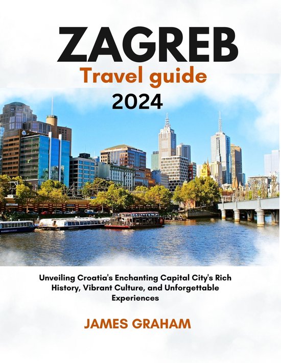 ZAGREB Travel Guide 2024 (ebook), James Graham | 1230007264887 | Boeken | bol
