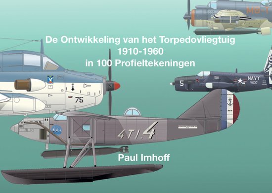 De Ontwikkeling van het Torpedovliegtuig 1910-1960, Paul Imhoff | 9789493357259 | Boeken | bol