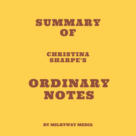Summary of Christina Sharpe's Ordinary Notes, Milkyway Media ...