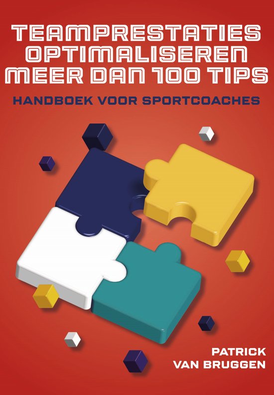 Teamprestatie optimaliseren meer dan 100 tips, Patrick van Bruggen ...