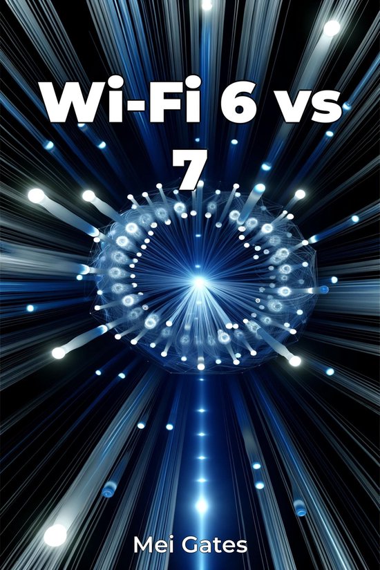 Wi-Fi 6 vs 7 (ebook), Mei Gates | 9788233941802 | Boeken | bol