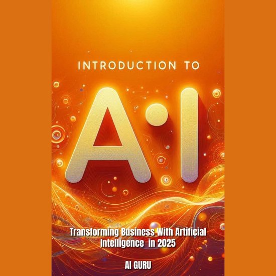 Introduction to AI: Transforming Businesses with Artificial Intelligence in 2025, AI... | bol