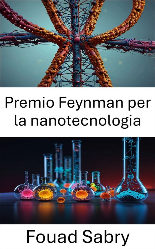 Nanotecnologia Molecolare [Italian] 8 - Premio Feynman per la ...