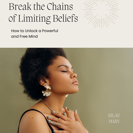 Break the Chains of Limiting Beliefs, SILAS MARY | 9798318050572 | Boeken | bol