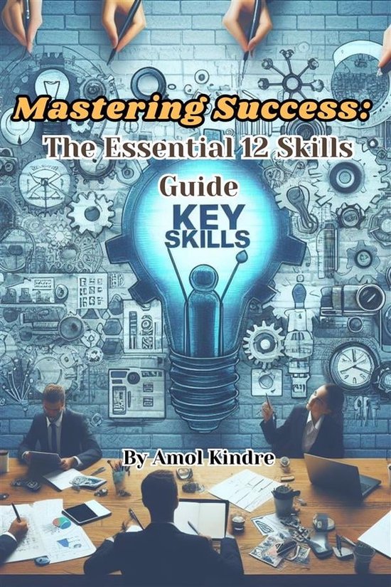 Mastering Success: The Essential 12 Skills Guide (ebook), Amol Kindre | 9791222481180... | bol