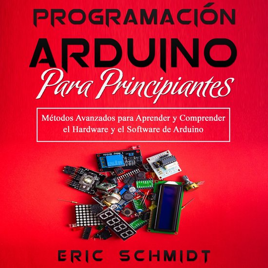 PROGRAMACIÓN ARDUINO PARA PRINCIPIANTES, Eric Schmidt | 9798868601545 ...
