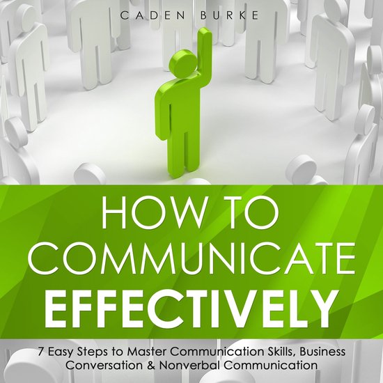How to Communicate Effectively: 7 Easy Steps to Master Communication Skills, Business... | bol