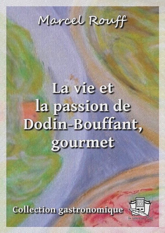 La vie et la passion de Dodin-Bouffant, gourmet (ebook), Marcel Rouff ...