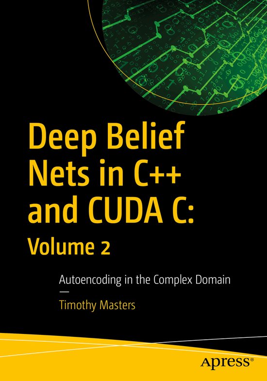Deep Belief Nets in C++ and Cuda C: Volume 2: Autoencoding in the Complex Domain |... | bol