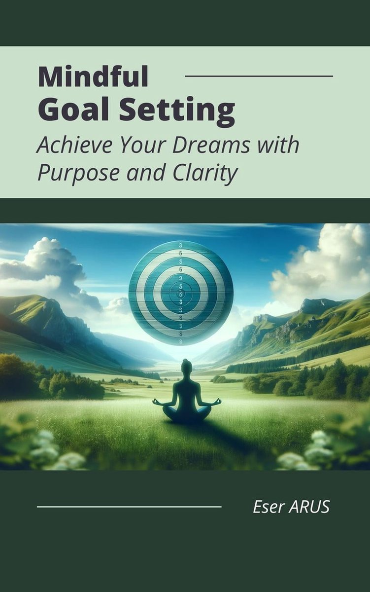 Mindful Goal Setting: Achieve Your Dreams with Purpose and Clarity ...