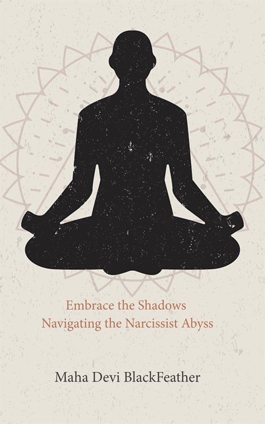 Embrace the Shadows Navigating the Narcissist Abyss (ebook), Maha Devi ...