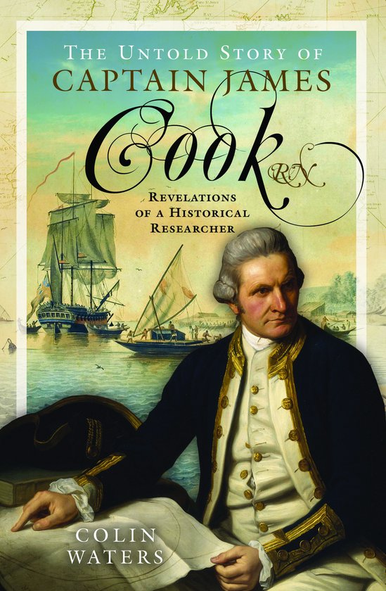 The Untold Story of Captain James Cook RN, Colin Waters | 9781399056960 ...