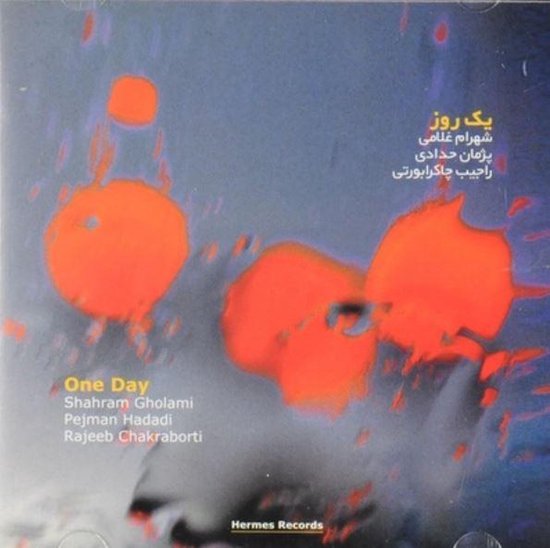 Gholami, Shahram, Pejman Hadadi, Rajeeb Chakrabort - One Day (CD ...