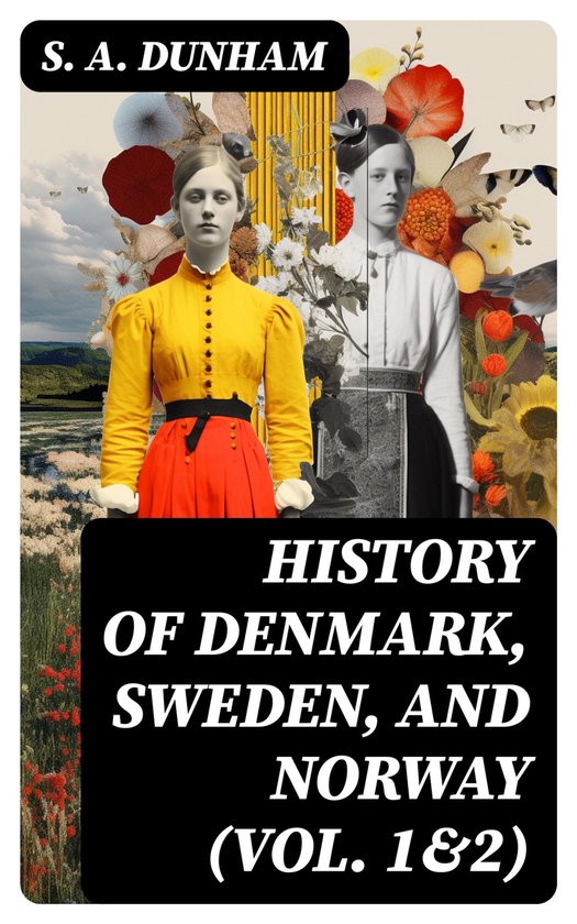 History of Denmark, Sweden, and Norway (Vol. 1&2) (ebook), S. A. Dunham ...