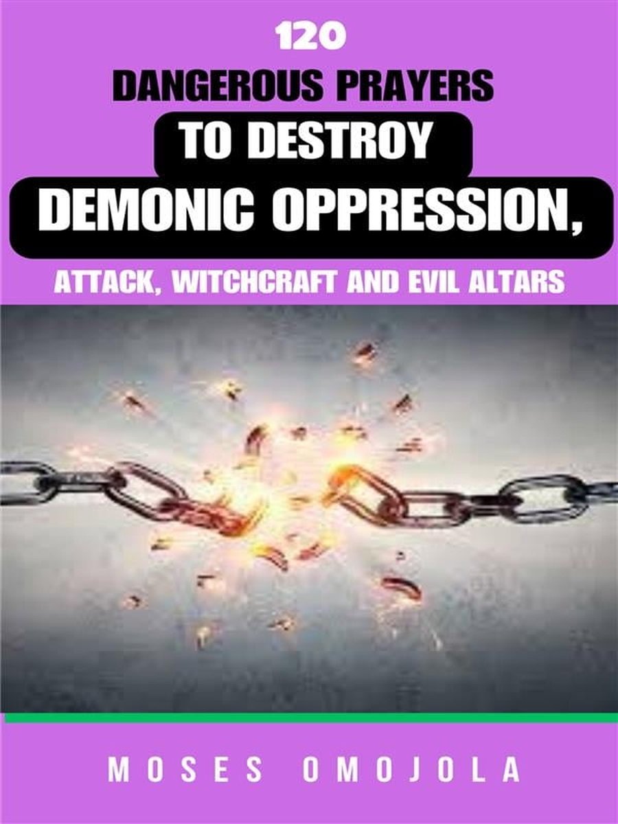 120 Dangerous Prayers To Destroy Demonic Oppression, Attack, Witchcraft ...