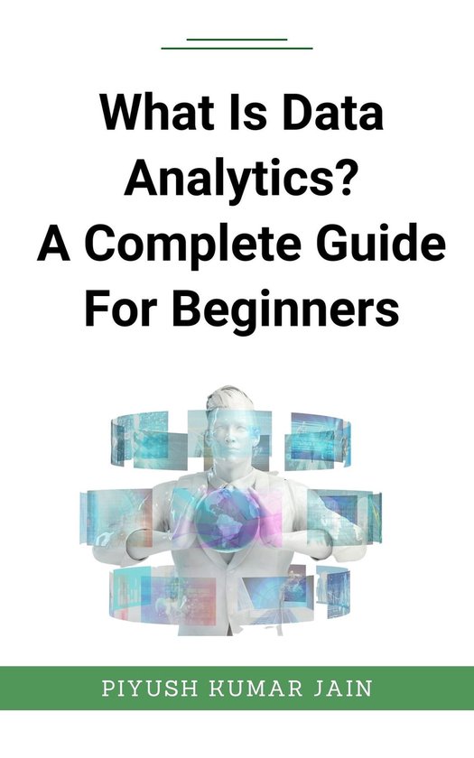 What Is Data Analytics? A Complete Guide For Beginners (ebook), Piyush Kumar Jain |... | bol
