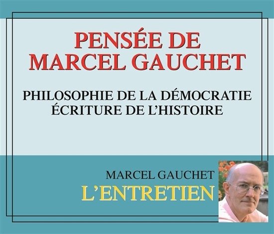 Marcel Gauchet - Philosophie De La Democratie - Ecriture De L'histoire ...