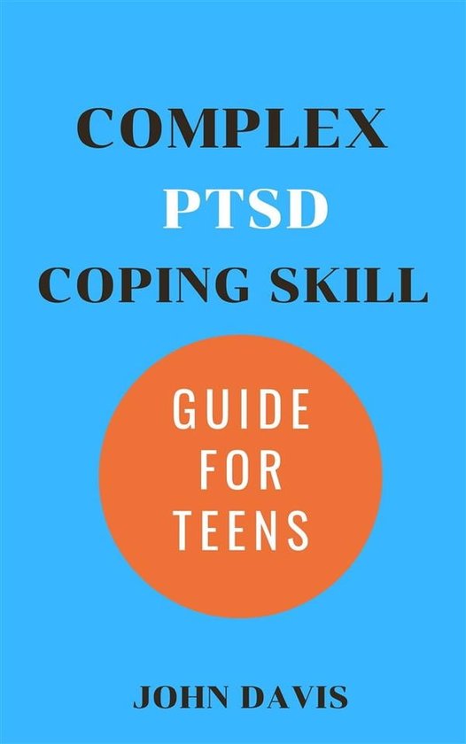Complex PTSD Coping Skill Guide for Teens (ebook), John Davis | 9791222487045 | Boeken | bol